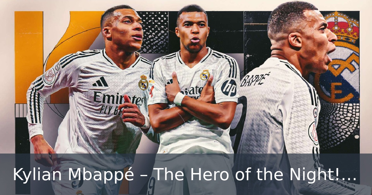 Deanna2u - Kylian Mbappé – The Hero of the Night! 4 Goals, 1 Legend