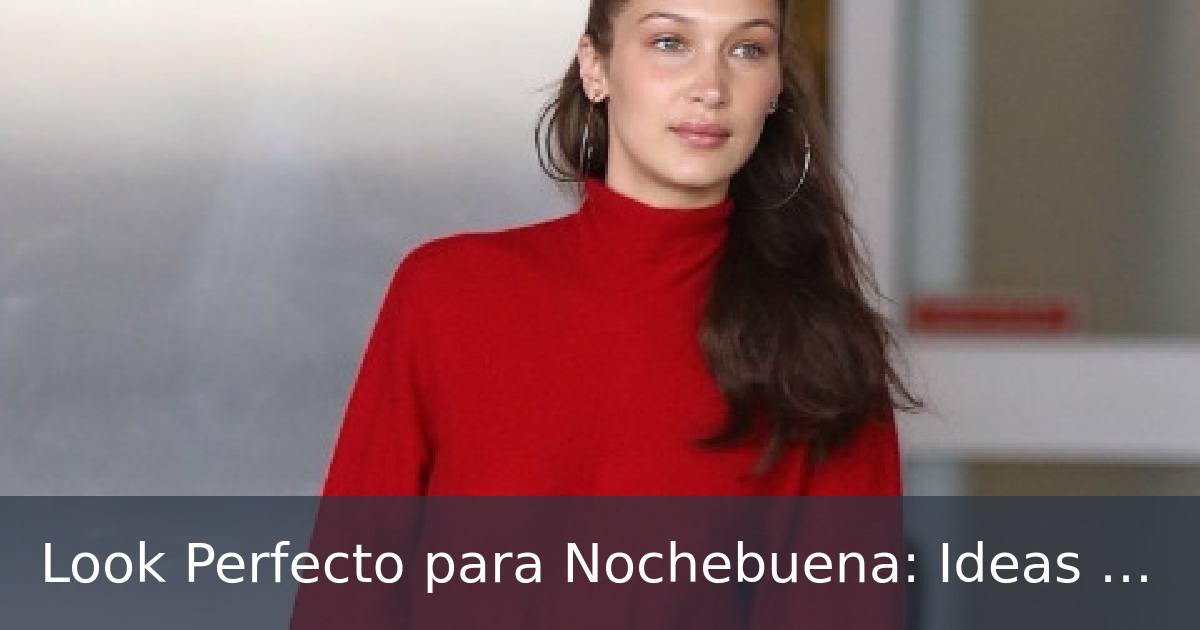 Deanna2u - Look Perfecto para Nochebuena: Ideas Modernas, Chic y Súper ...