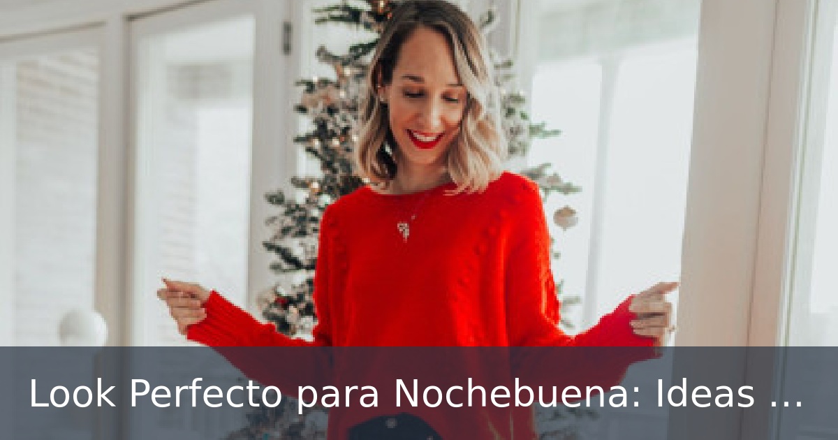 Deanna2u - Look Perfecto para Nochebuena: Ideas Modernas, Chic y Súper ...